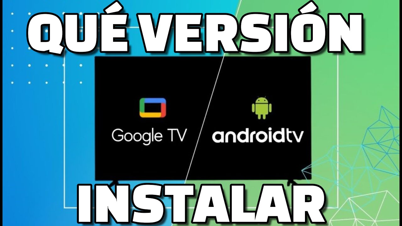 Qué versión de Android TV o Google TV tiene mi TV Cómo saber qué ...