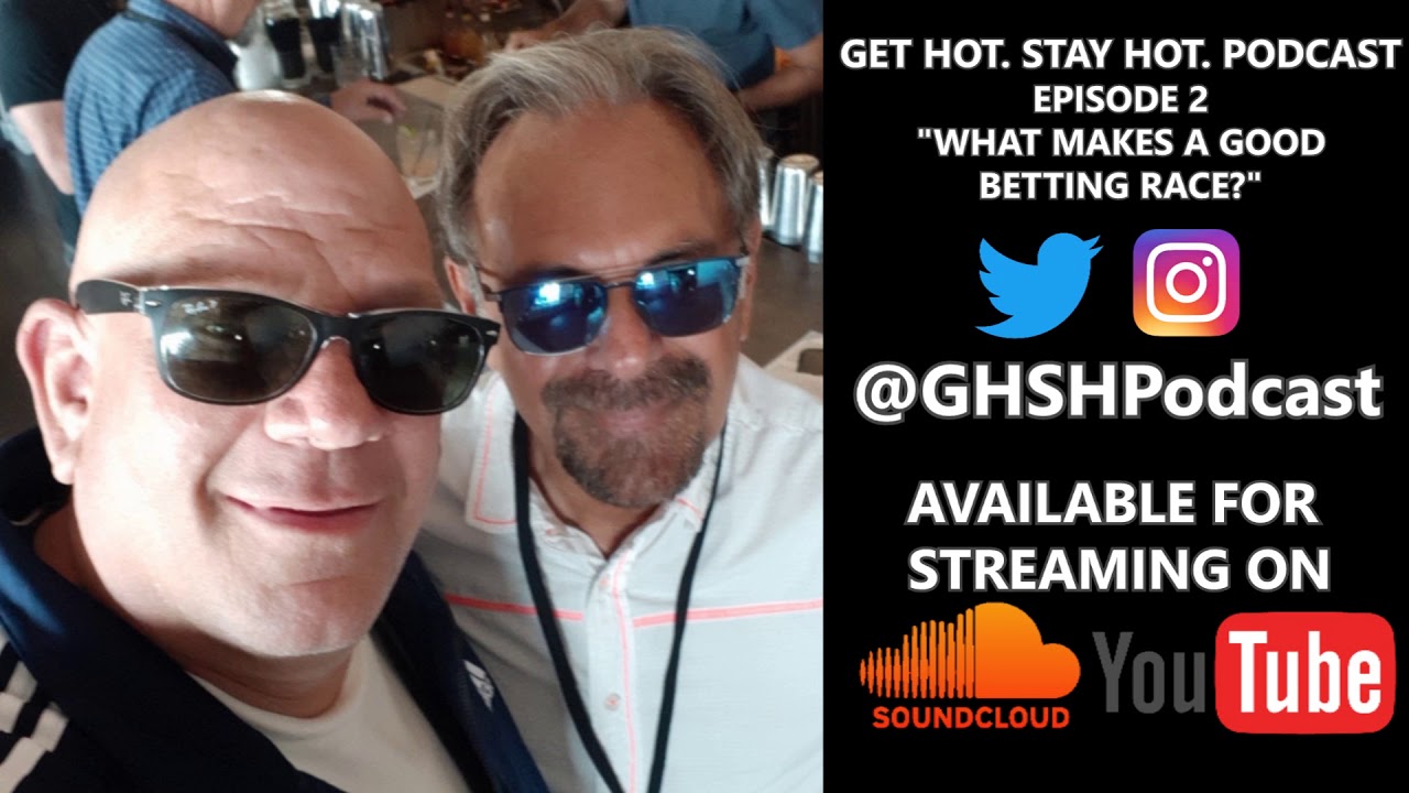 Get Hot Stay Hot Podcast Episode 2 - "What Makes a Good Betting Race ...