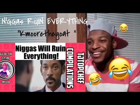 NIGGAS RUIN EVERYTHING(KMOORETHEGOAT) COMPILATION REACTION