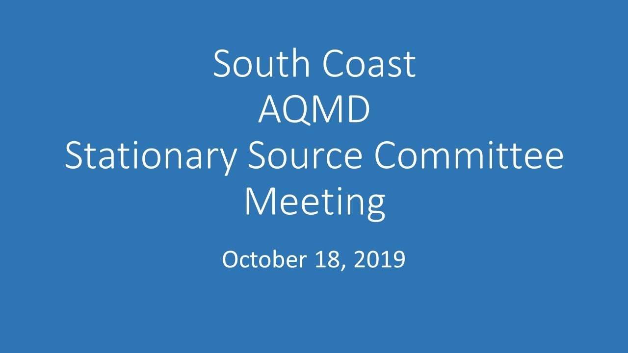 South Coast AQMD Stationary Source Committee Meeting - October 18, 2019 ...