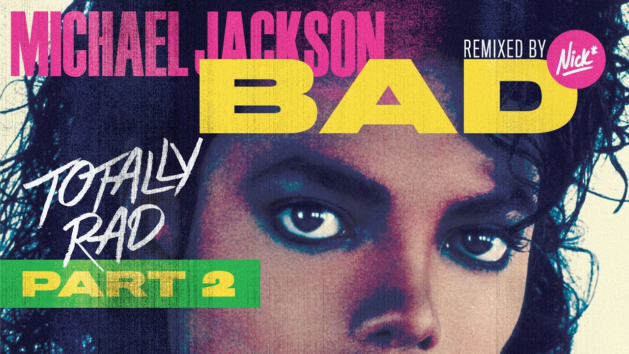Michael Jackson – Bad (Nick* Totally Rad Remix) [Alternate Vocals ...
