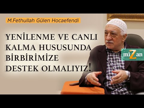 Yenilenme ve Canlı Kalma Hususunda Birbirimize Destek Olmalıyız! | M. Fethullah Gülen Hocaefendi