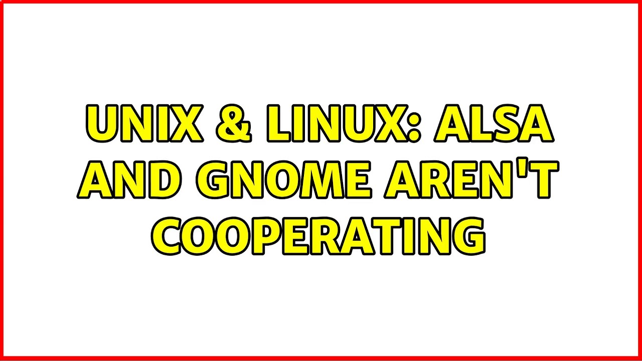 Unix & Linux: Alsa and gnome aren't cooperating - YouTube