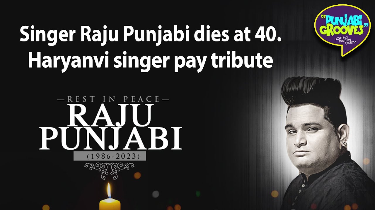 singer Raju Punjabi dies at 40. Singer Desi rock, amit saini rohtakiya ...