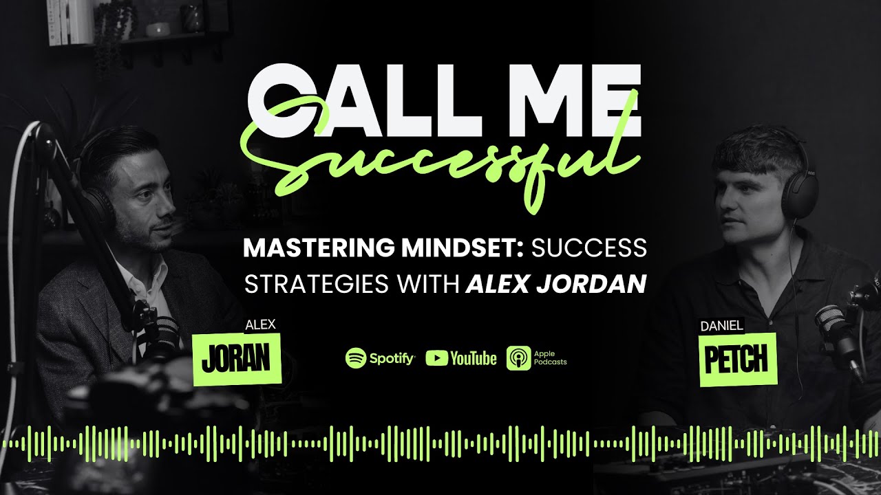 Episode 06: Mastering Mindset: Success Strategies with Alex Jordan ...