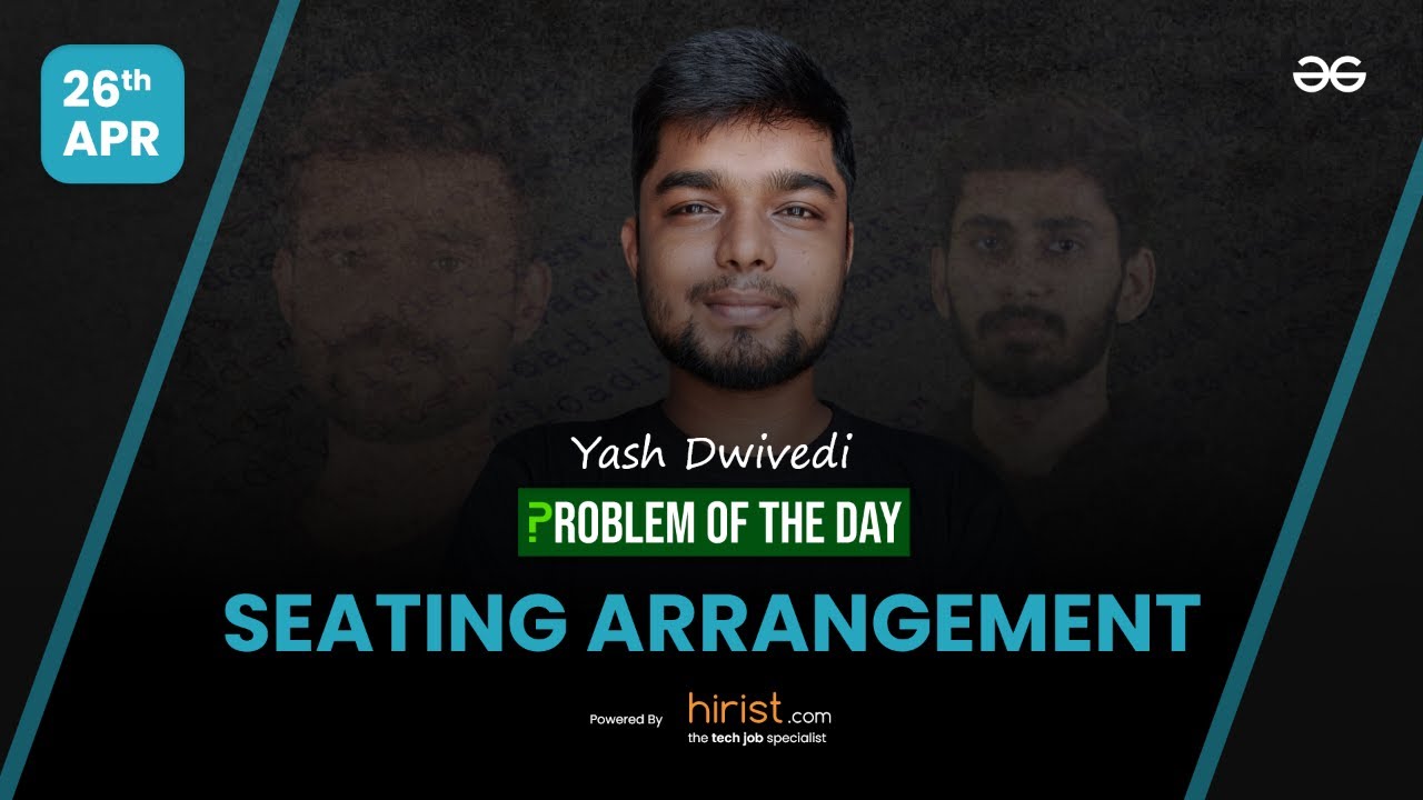 Problem Of The Day 26042023 Seating Arrangement Yash Dwivedi Youtube 