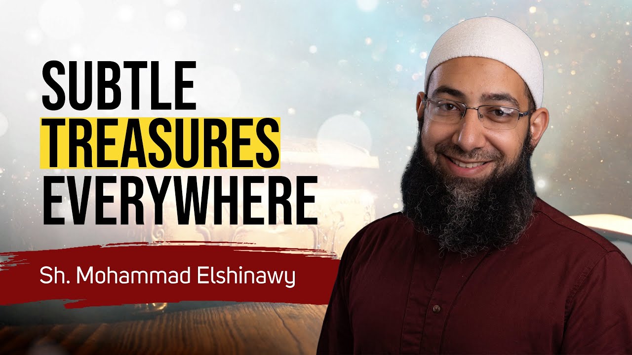 Subtle Treasures Everywhere - Friday Khutbah by SH. Mohammad Elshinawy ...
