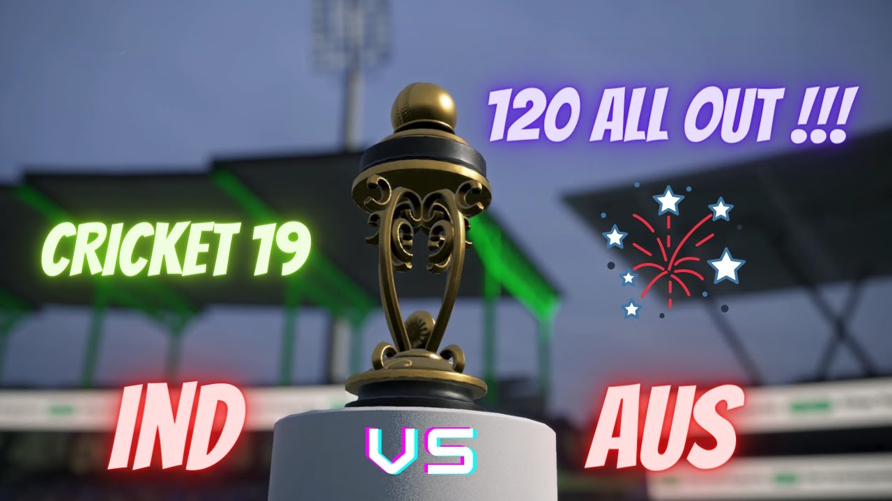 CRICKET 19 - IND VS AUS | TEST MATCH | 120 ALL OUT | CRICKET 22 | - YouTube