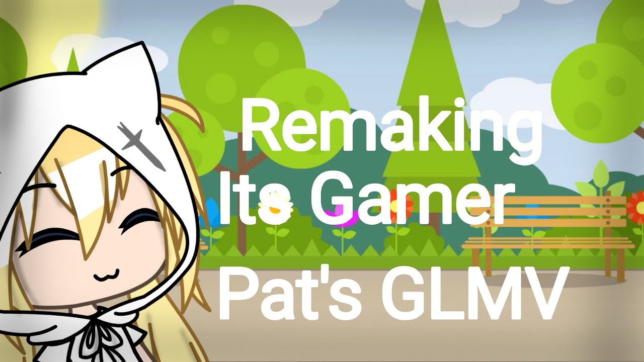 Remaking Its Gamer Pat's Sad Song GLMV! - YouTube
