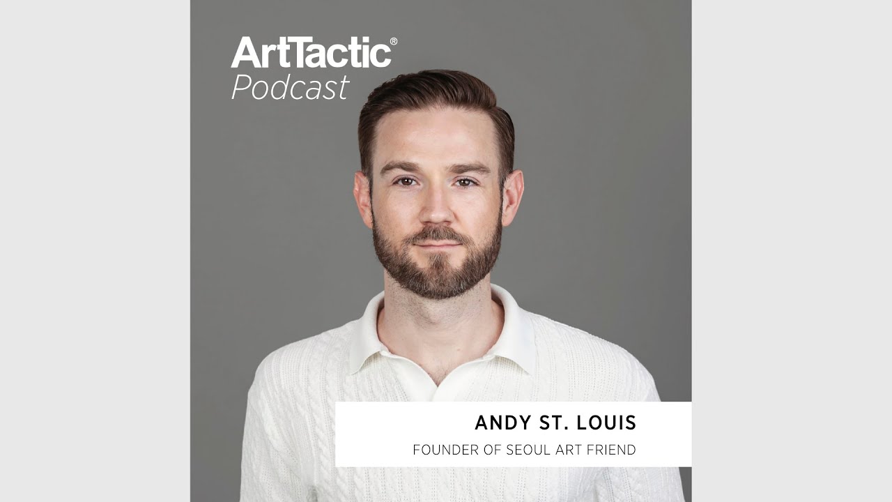 ArtTactic Podcast: Seoul Art Friend's Andy St Louis on the Growing ...