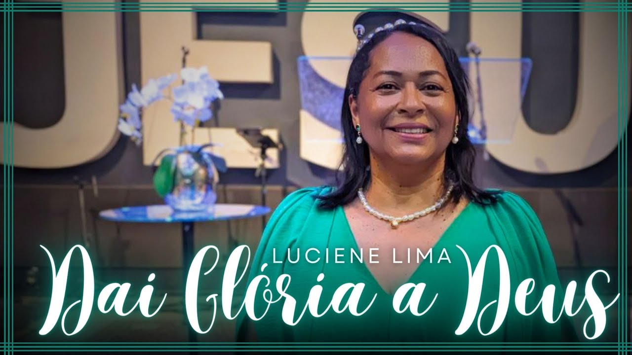 Luciene Lima - Dai glória a Deus (Clipe Oficial) - YouTube