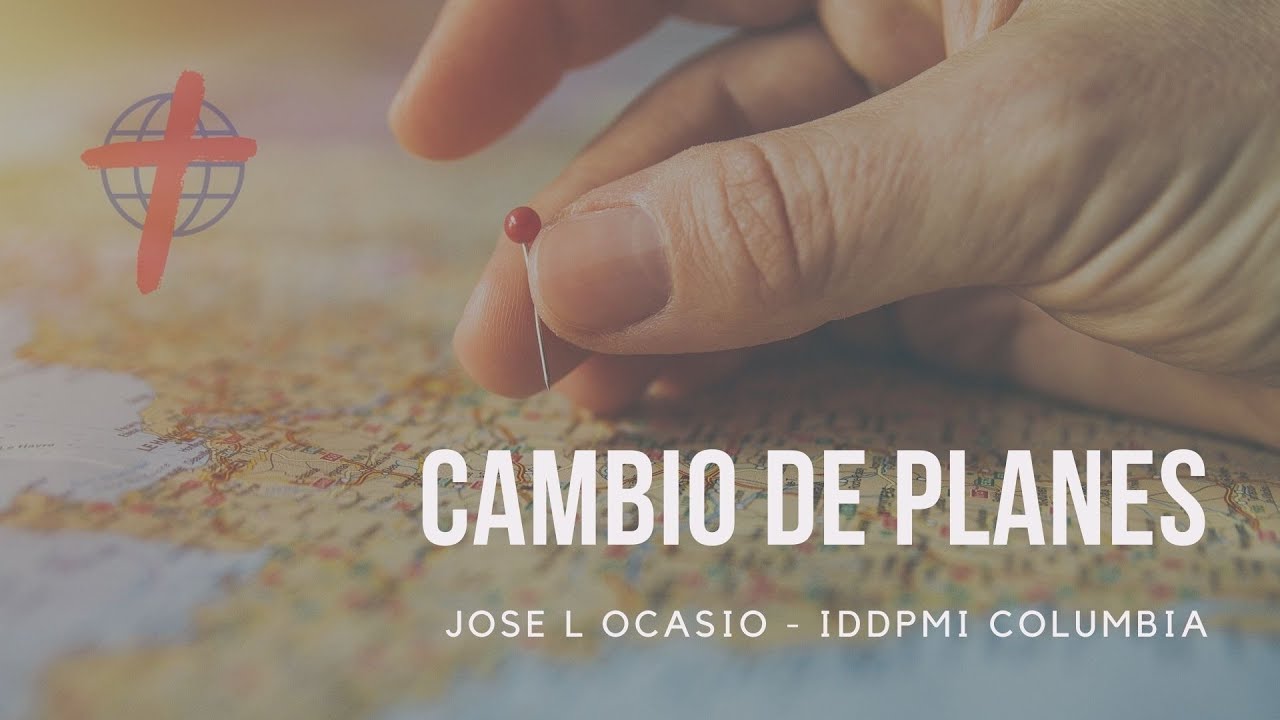 Cambio de Planes | Jose L Ocasio - IDDPMI Columbia - YouTube