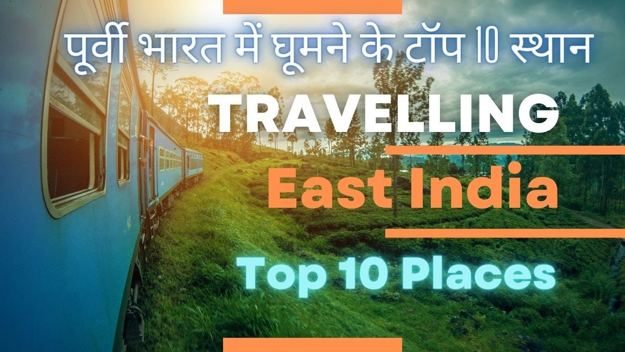 Exploring East India : Top 10 Must Visit Places You Don't Want to Miss ...