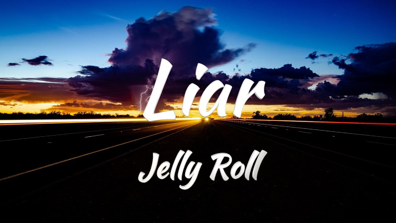 Jelly Roll - Liar (Lyrics) - YouTube