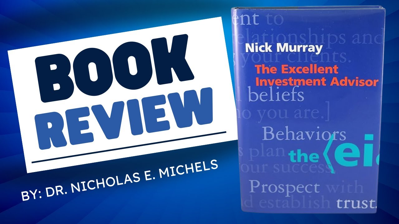 The Excellent Investment Advisor by Nick Murray - Book Review by Nicholas Michels - YouTube