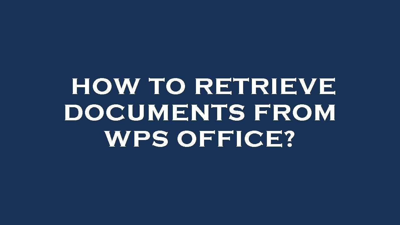 How To Retrieve Documents From Wps Office YouTube how-to-retrieve-documents-from-wps-office-youtube