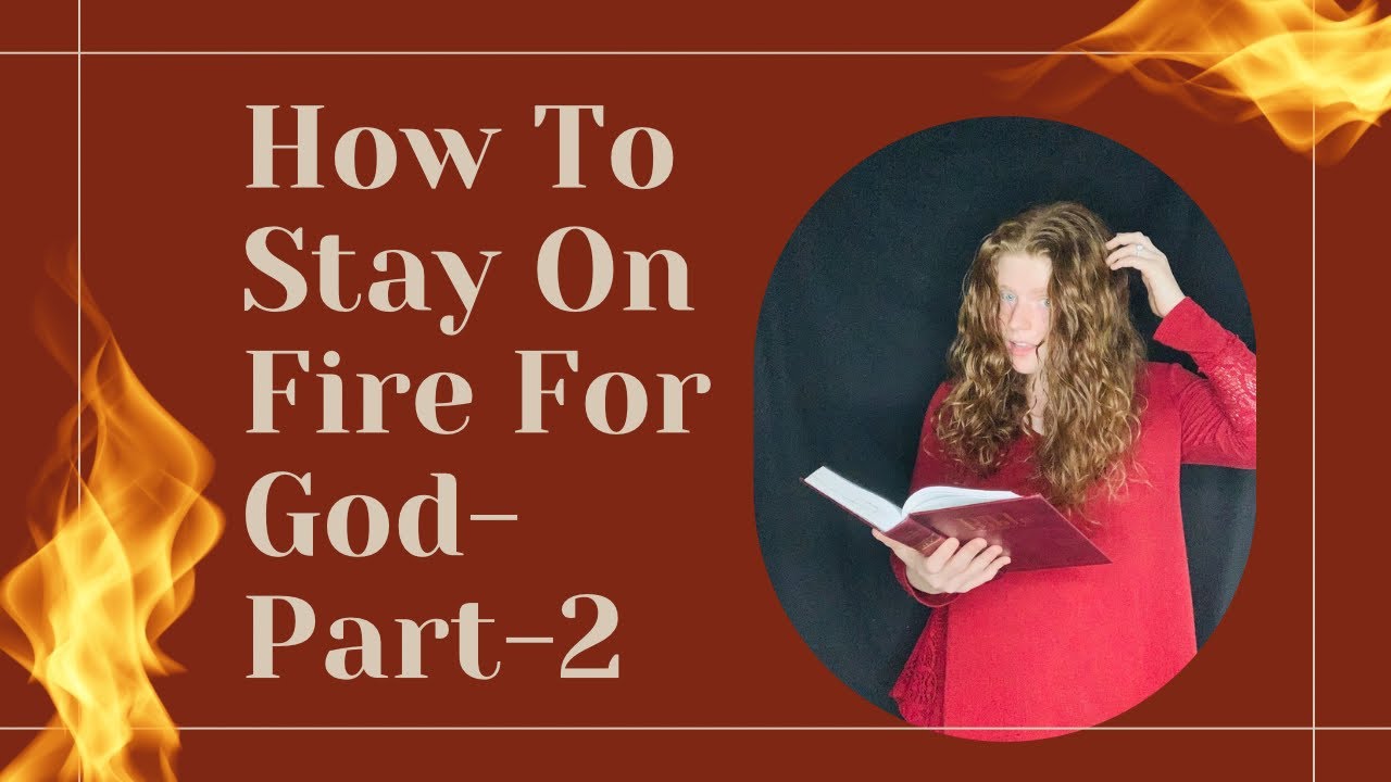 How To Stay On Fire For God-Pt-2 - YouTube