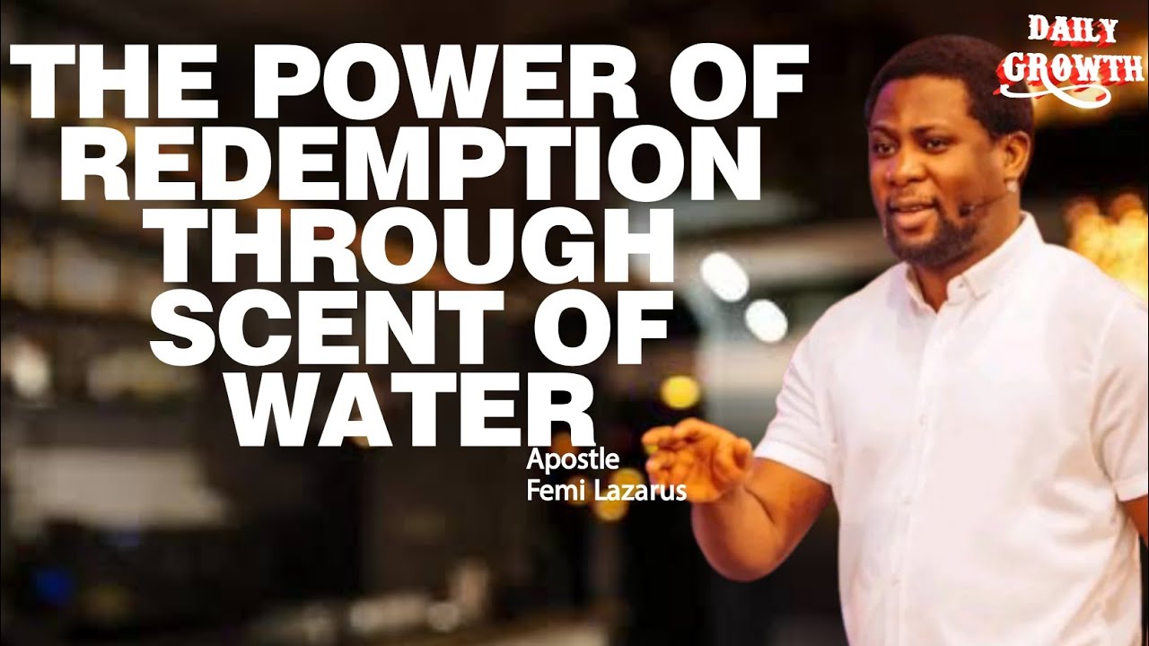 The power of redemption through scent of water/Apostle Femi Lazarus ...