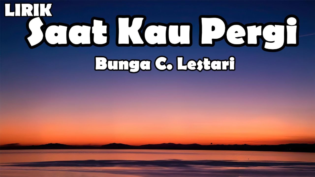 Saat Kau Pergi - Bunga C Lestari || LIRIK - YouTube