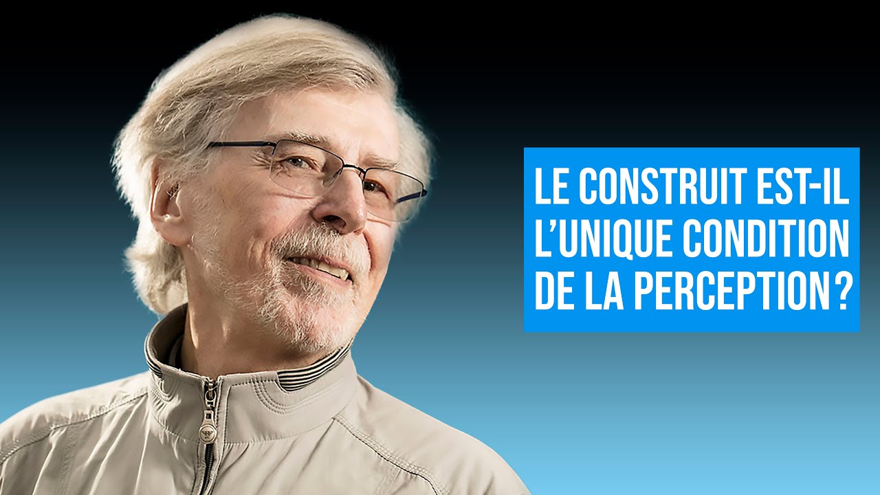 LE CONSTRUIT EST-IL L'UNIQUE CONDITION DE LA PERCEPTION ? - YouTube