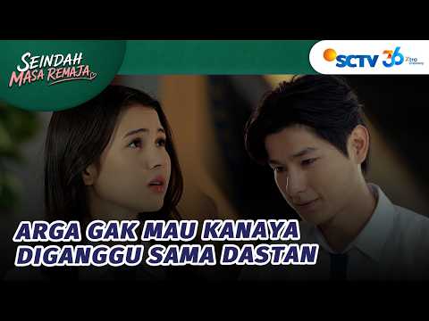 Arga Khawatir Lihat Kanaya Digangguin Terus Sama Dastan? | Seindah Masa Remaja - Episode 8