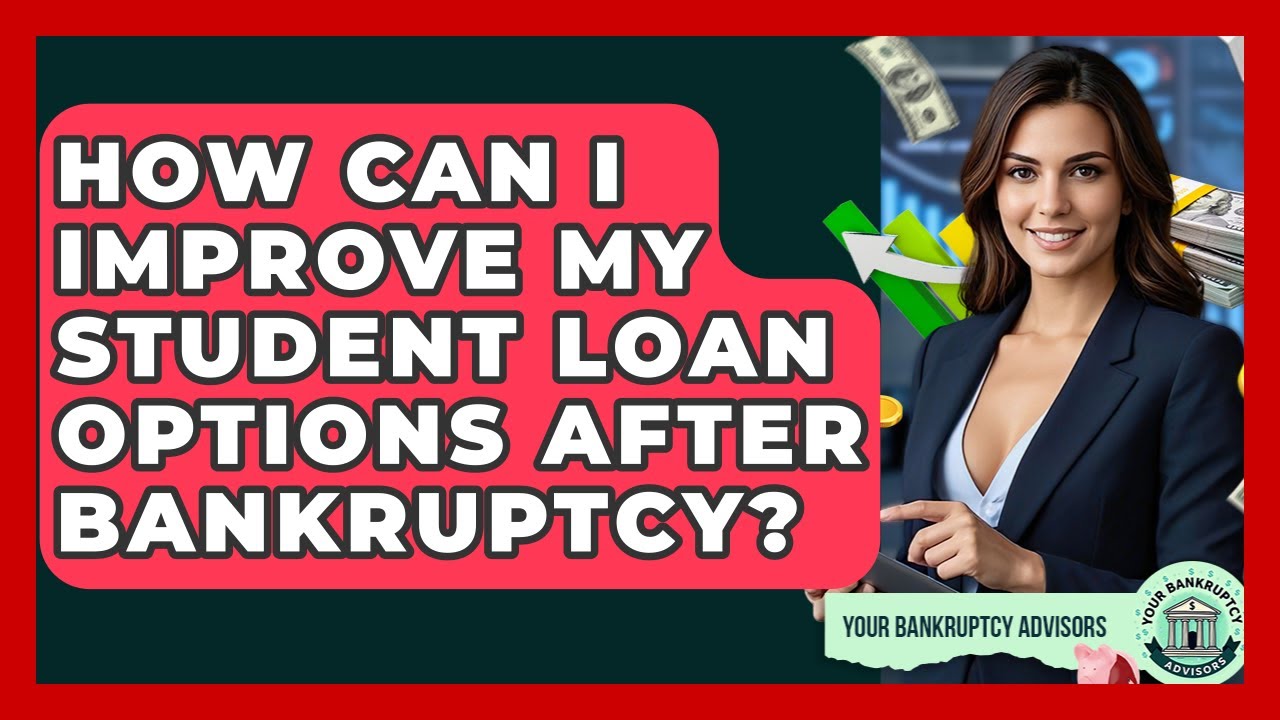 How Can I Improve My Student Loan Options After Bankruptcy? - Your ...
