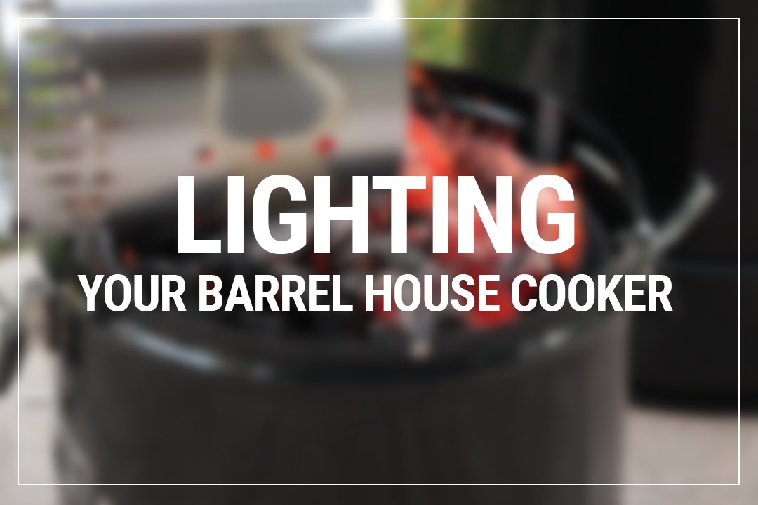 Lighting Your Barrel House Cooker - YouTube