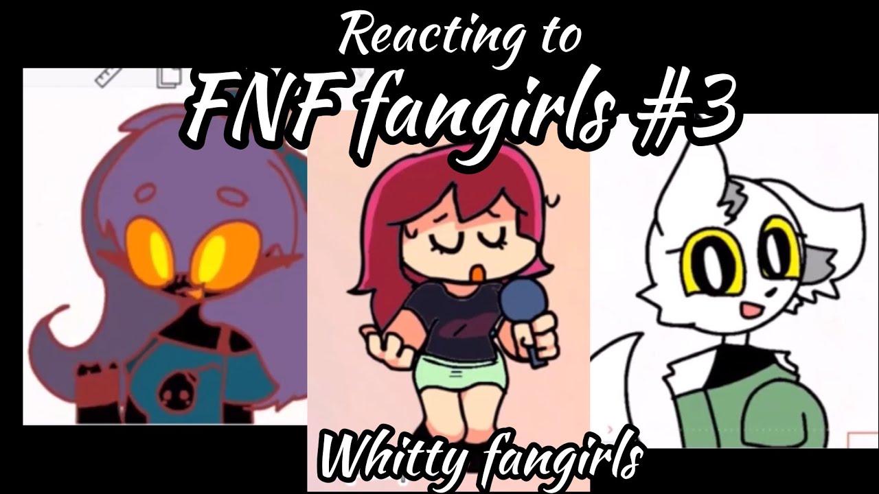 Reacting to Whitty fangirls (reacting to FNF fangirls #4) - YouTube