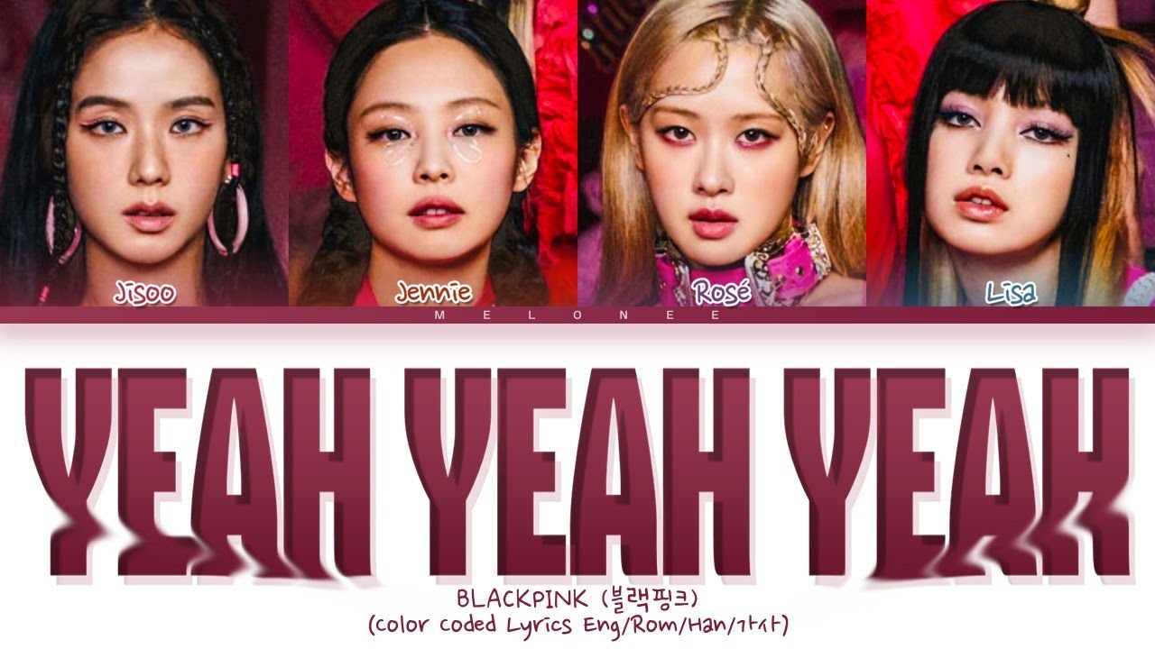 BLACKPINK Yeah Yeah Yeah Lyrics (블랙핑크 예예예 가사) [Color Coded Eng/Rom/Han ...