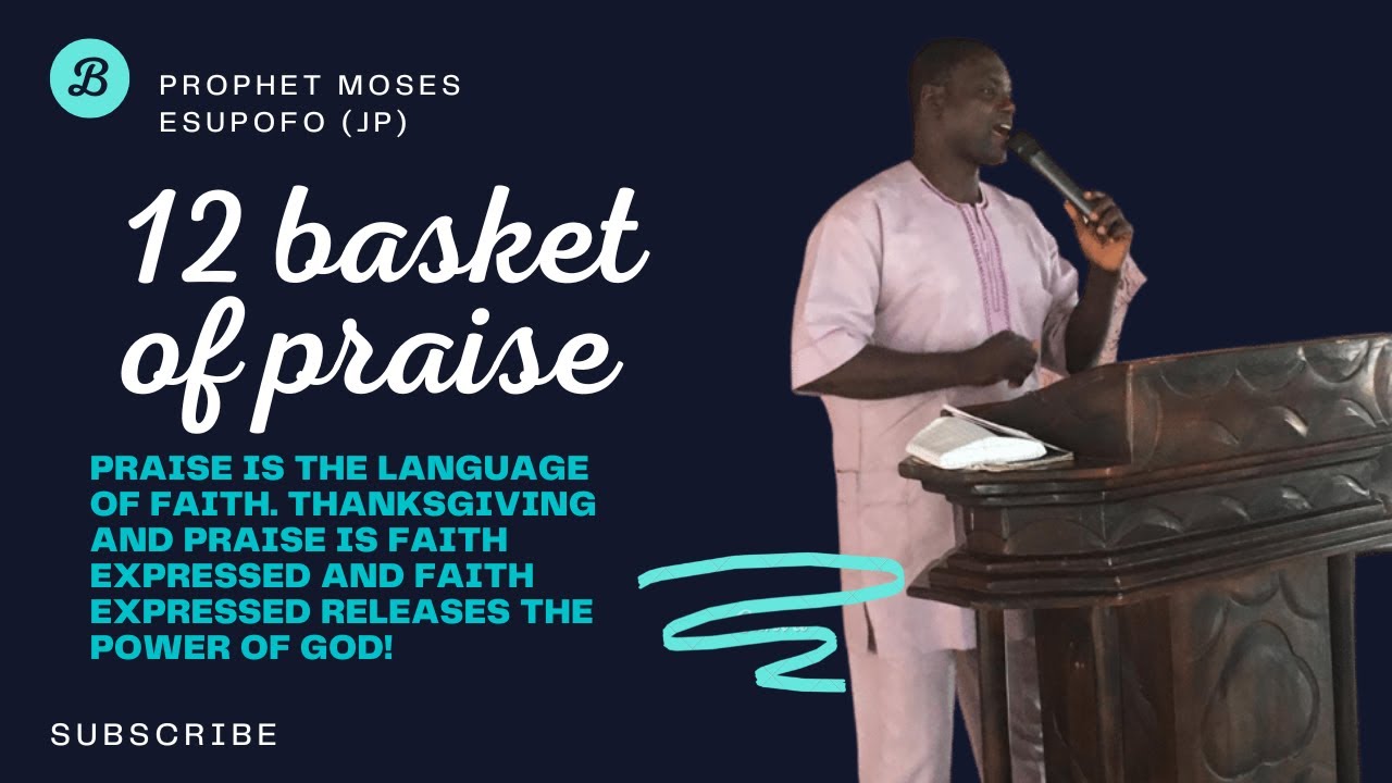 12 basket of praise with prophet moses esupofo - YouTube