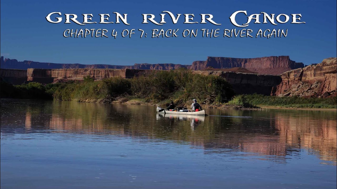 Green River Canoe - Chapter 4: Back on the River Again - YouTube