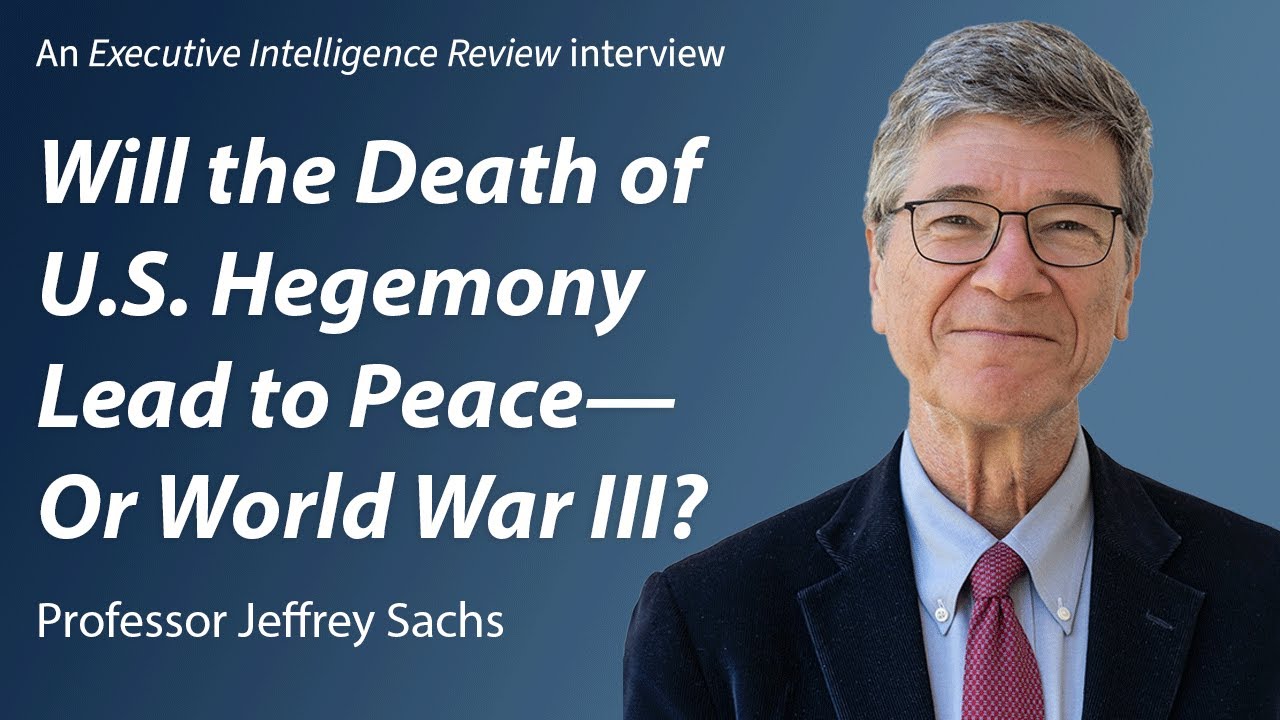 Interview with Prof. Jefferey Sachs: Will the Death of U.S. Hegemony ...