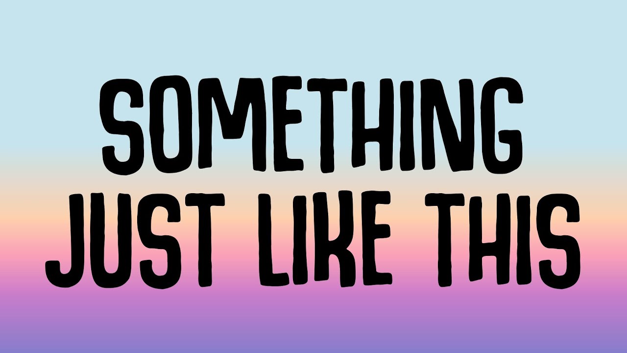 The Chainsmokers & Coldplay - Something Just Like This (Lyrics) - YouTube