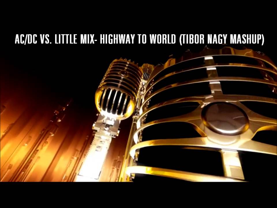 AC/DC Vs Little Mix - Highway To World (Tibor Nagy Mashup) - YouTube