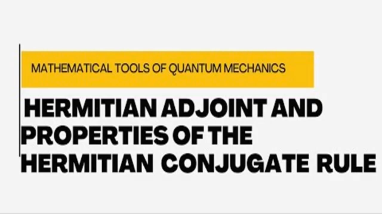 Hermitian Adjoint and properties of Hermitian Conjugate Rules: Tools of ...