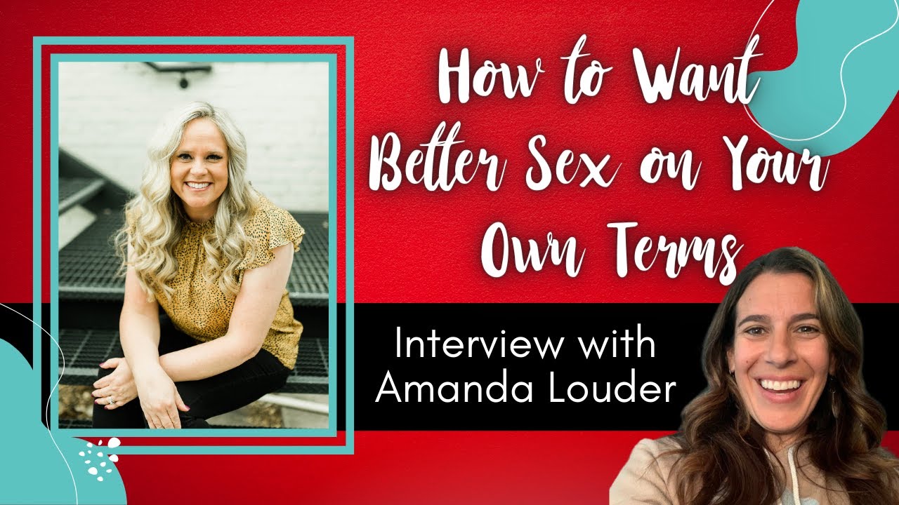 🤯 How to Want Better Sex on Your Own Terms with Amanda Louder - YouTube