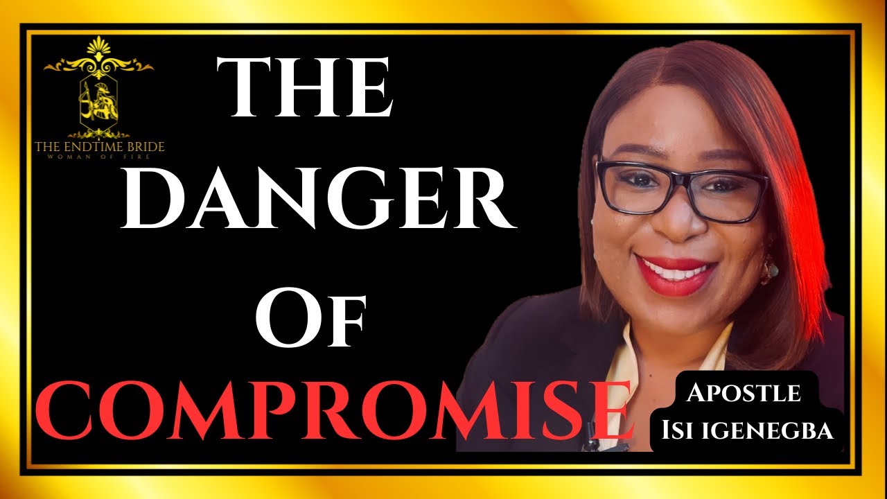 THE DANGER OF COMPROMISE || APOSTLE ISI IGENEGBA - YouTube