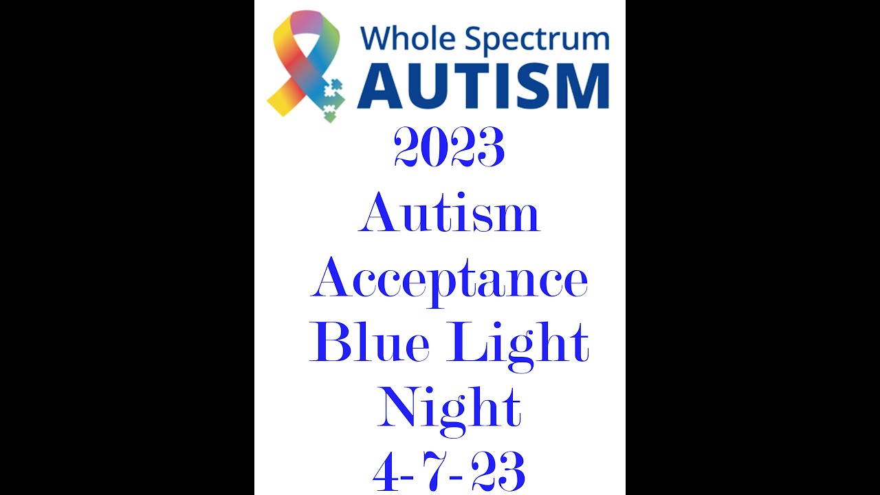 2023 Whole Spectrum - Autism Acceptance - Blue Light Night 4-7-23 - YouTube