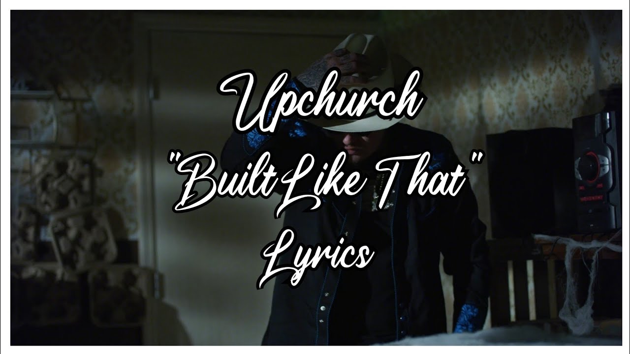 Upchurch - "Built Like That" (Lyrics) - YouTube