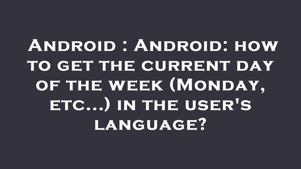 Android : Android: how to get the current day of the week (Monday, etc ...