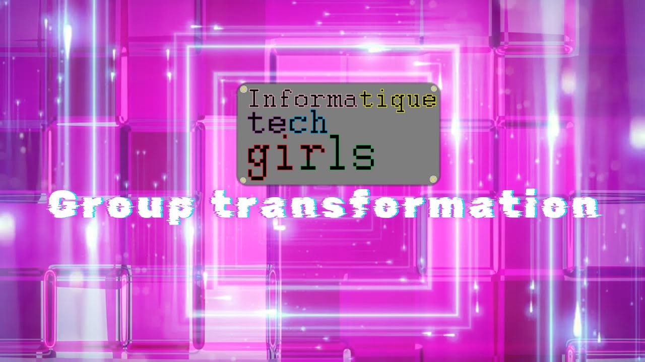 Informatique tech girls group transformation - YouTube
