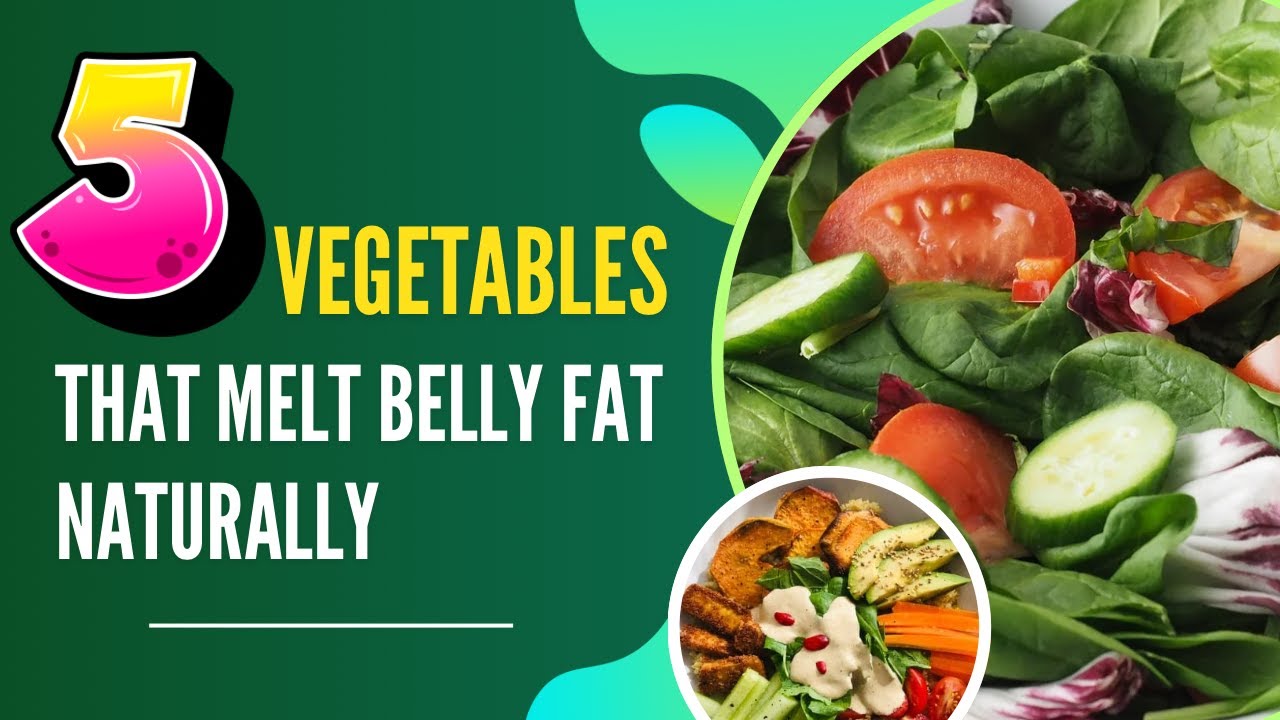 5 Vegetables That Help Burn Belly Fat | Natural Fat Loss Tips - YouTube