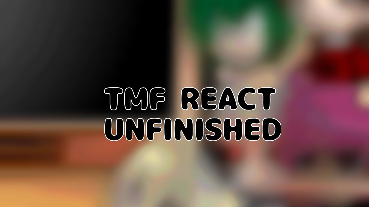 TMF REACT (UNFINISHED!!) - YouTube