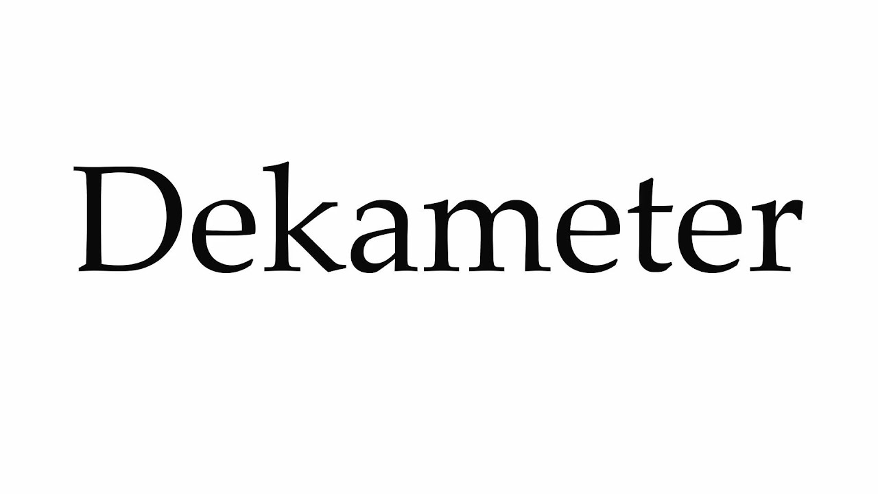 How to Pronounce Dekameter - YouTube