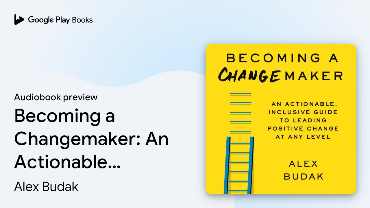 Becoming a Changemaker: An Actionable,… by Alex Budak · Audiobook ...