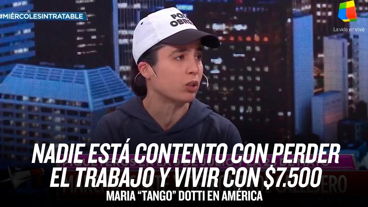 "Nadie está contento con perder el trabajo y vivir con $7.500" // Maria ...
