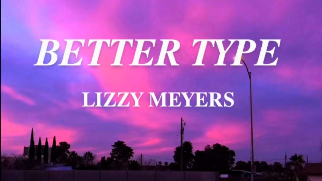 Lizzy Meyers- Better Type ( Clear Lyrics Video ) - YouTube
