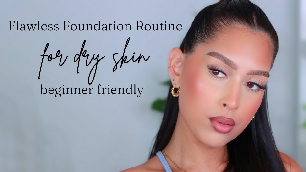 Flawless Foundation Routine| Beginner Friendly| Perfect for DRY SKIN - YouTube