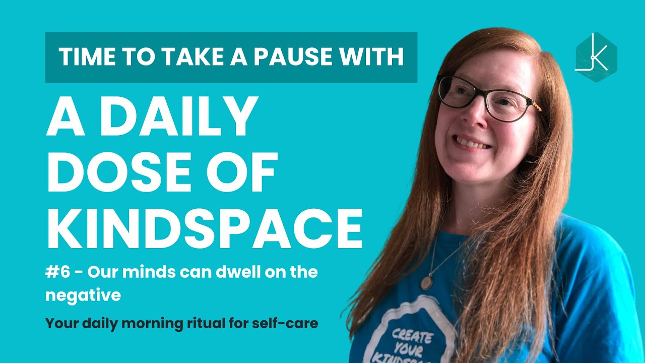 #6 - Our minds can dwell on the negative - A Daily Dose of Kindspace ...
