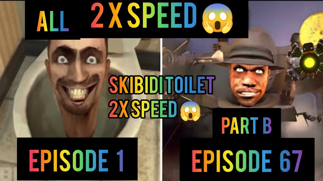 Skibidi Toilet 1 - 67 part B 2X speed | All Full Episodes 1 to 68 3X ...